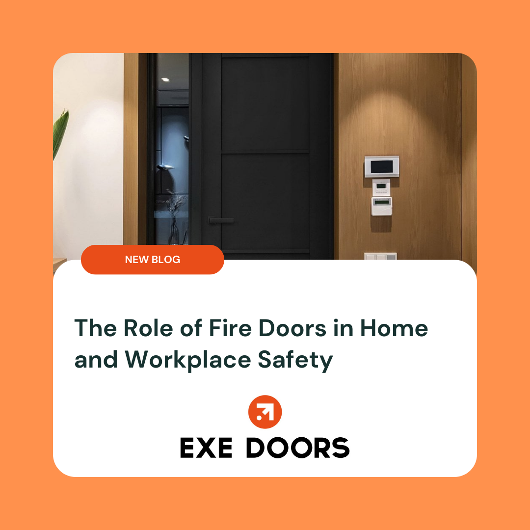 The Role of Fire Doors in Home and Workplace Safety - exedoors.co.uk